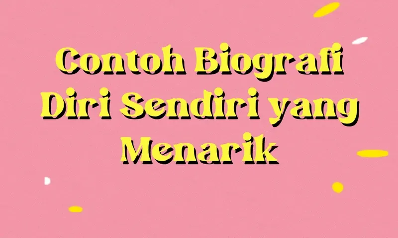 Contoh Biografi Diri Sendiri Yang Menarik Dan Benar