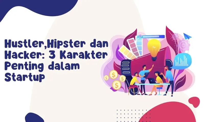 Peran Penting Hustler, Hipster, dan Hacker dalam Perusahaan Startup ...