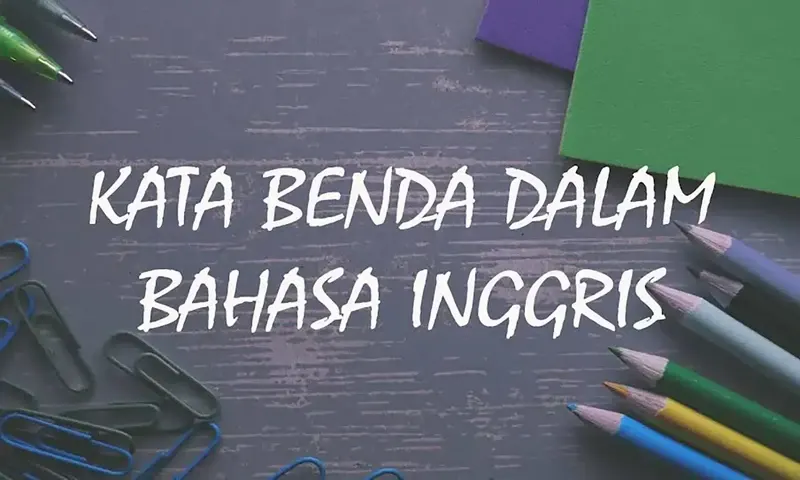 595 Contoh Kata Benda Dalam Bahasa Inggris Beserta Artinya